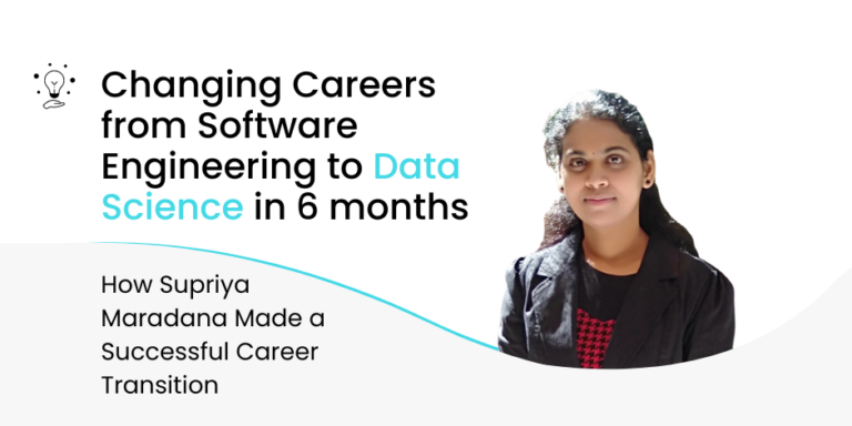 From Software Engineering to Data Science in 6 Months: Supriya's Successful Career Transition ...