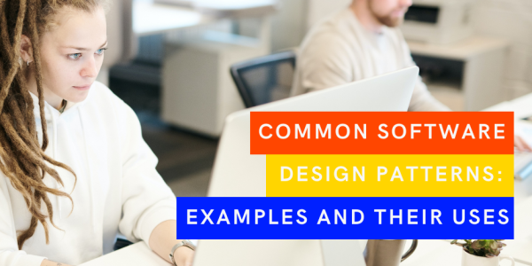 Common Software Design Patterns: 6 Examples and Their Uses | Institute ...