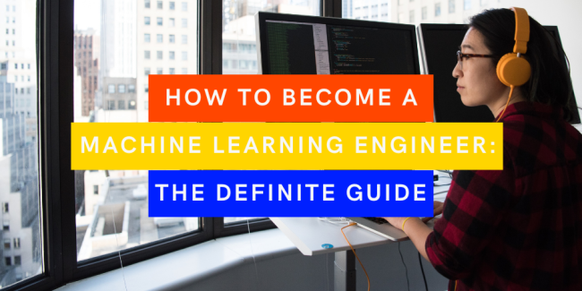 How To Become a Machine Learning Engineer: The Definite Guide ...