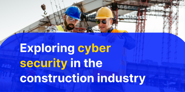 Exploring Cyber Security in the Construction Industry | Institute of Data