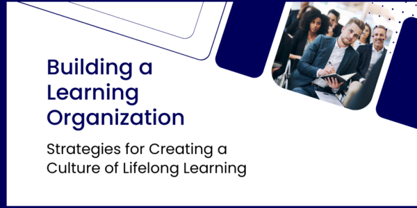 Building a Learning Organization: Strategies for Creating a Culture of ...