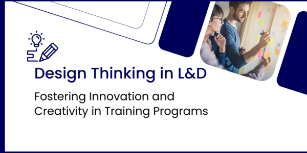 Design Thinking in L&D: Fostering Innovation and Creativity in Training ...