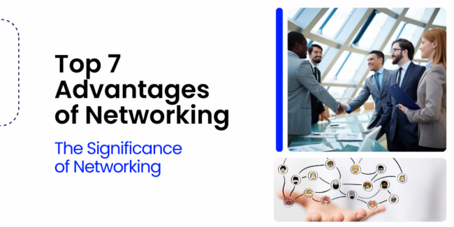 Top 7 Advantages Of Networking The Significance Of Networking