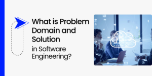 What is Problem Domain and Solution in Software Engineering? | Institute of Data