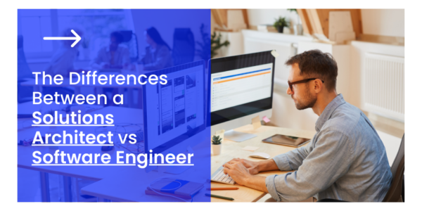 The Differences Between A Solutions Architect Vs Software Engineer Institute Of Data