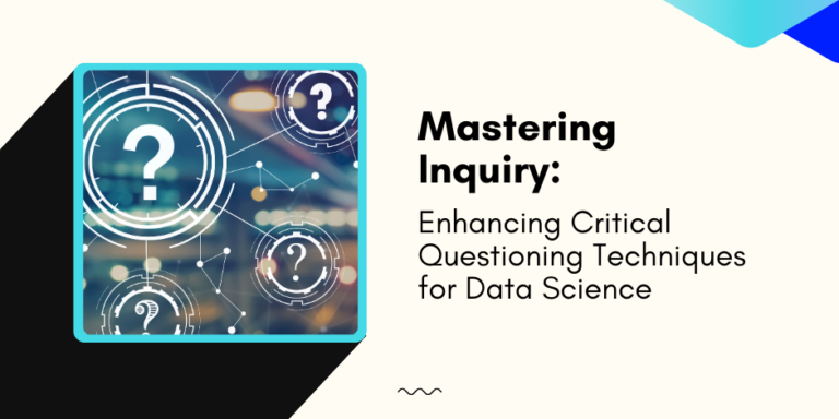 Mastering Inquiry: Enhancing Critical Questioning Techniques for Data ...